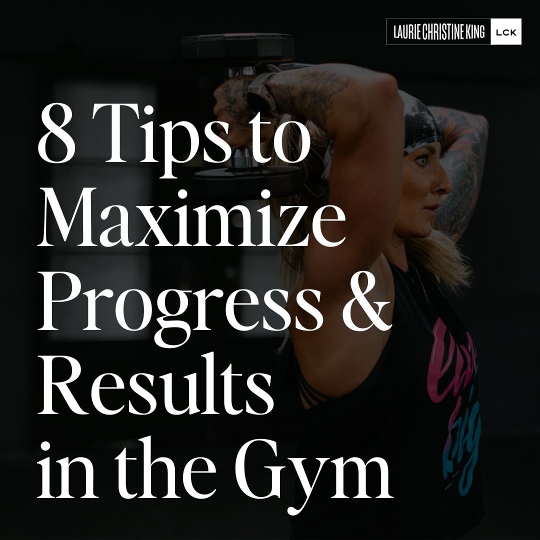 8 Tips to Maximize Progress & Results in the Gym - Blog